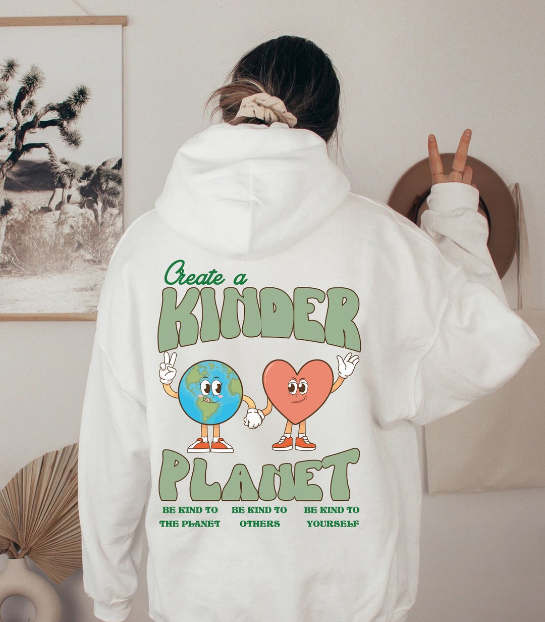 Create a Kinder Planet Hoodie, Oversized Hoodie, Trendy Hoodie, Tumblr ...