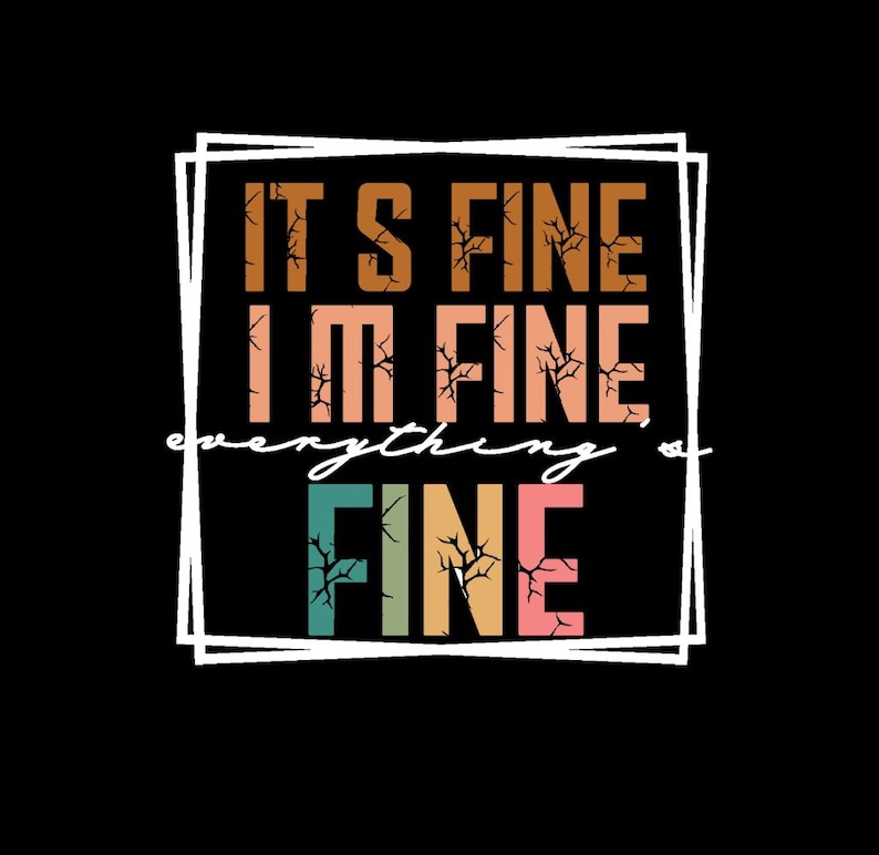 It's Fine I'm Fine Everything is Fine Png, Sarcastic Png, I'm Fine ...