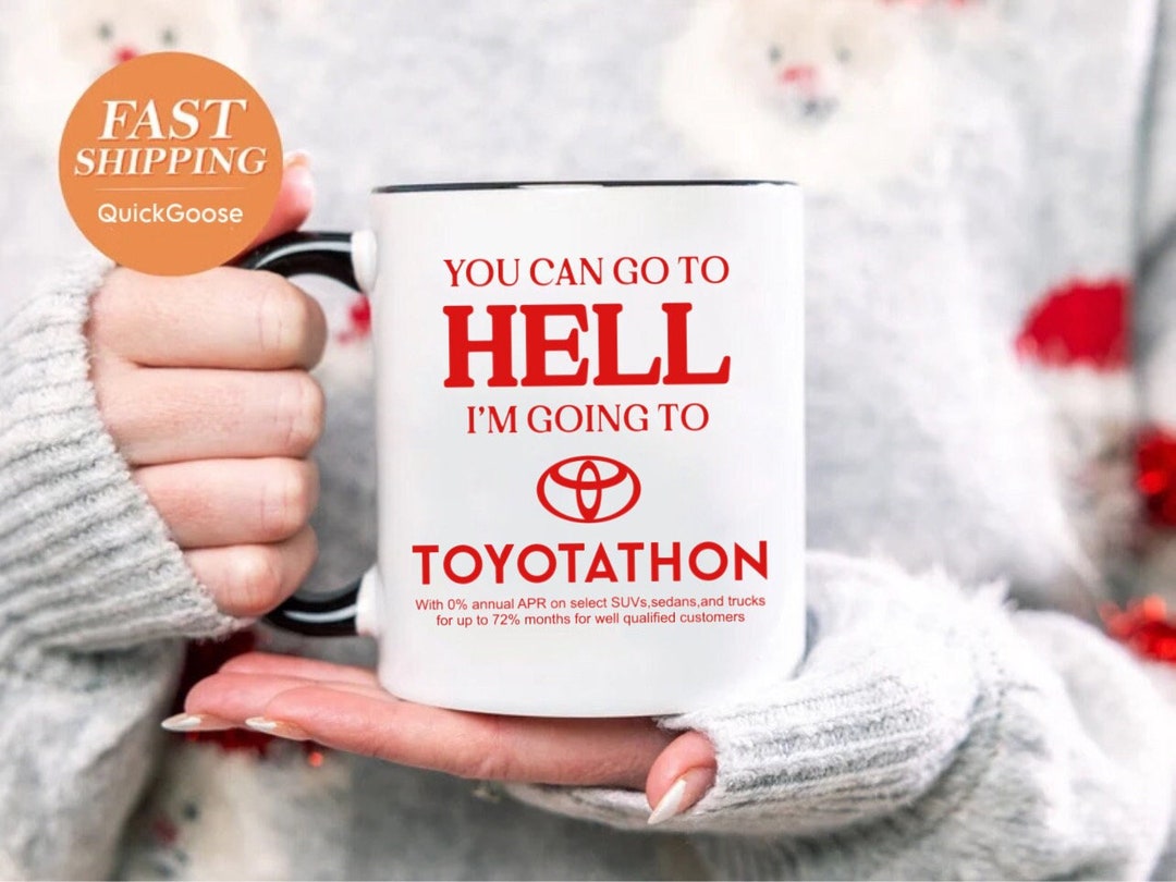 Gift for Friend You Can Go to Hell I'm Going to Toyotathon Mug Funny ...