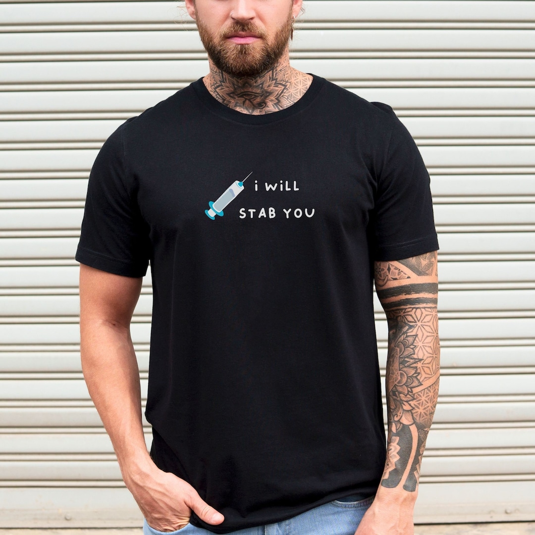 I Will Stab You Graphic Tshirt Nurse Gift, Unisex Funny Shirt, Adult T ...