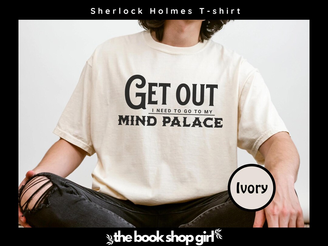 Sherlock Holmes T-shirt, Get Out of My Mind Palace T-shirt, Sherlock ...