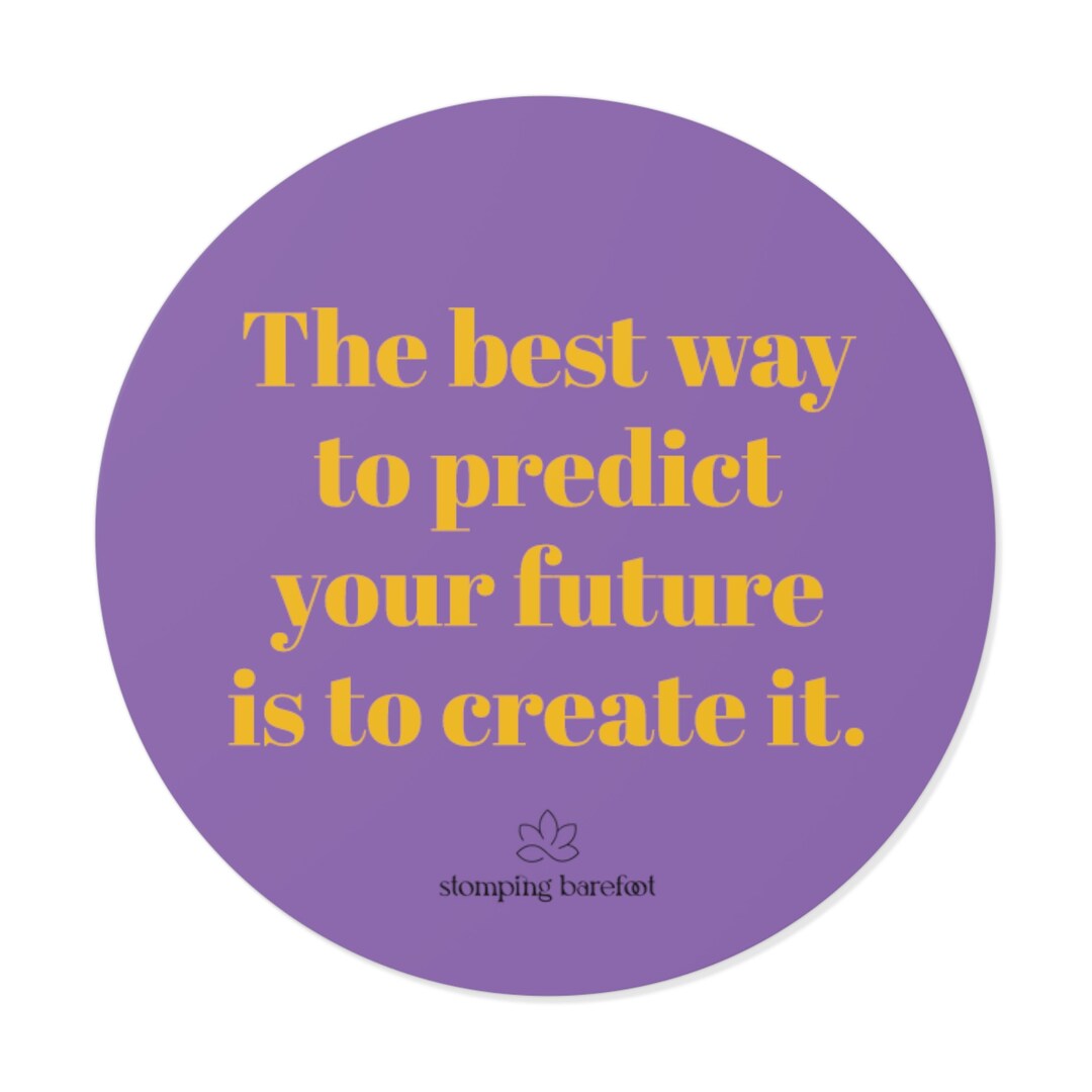 The Best Way to Predict Your Future is to Create It. Round Vinyl ...