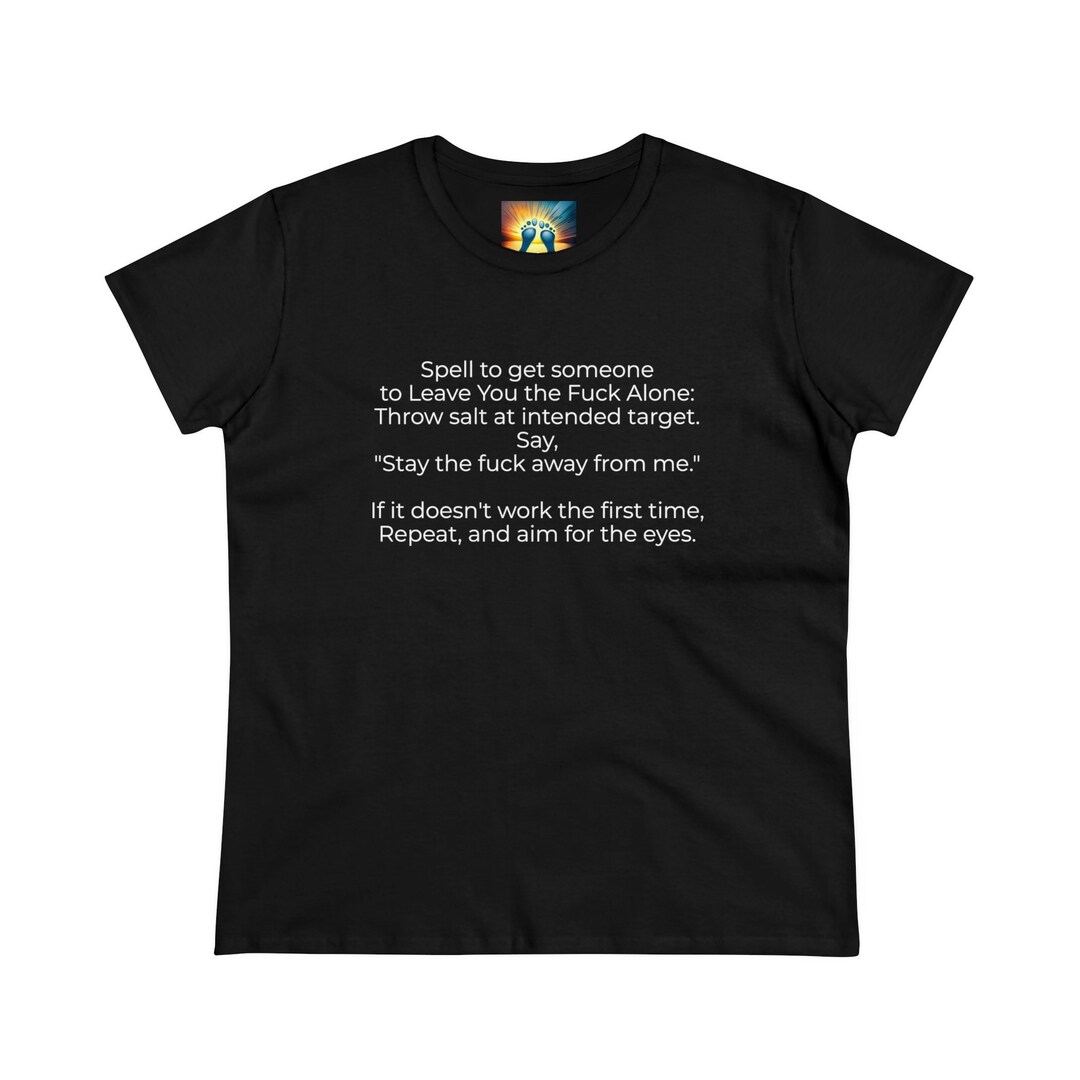 Spell to Get Someone to Leave You the Fuck Alone. Cotton T-shirt - Etsy