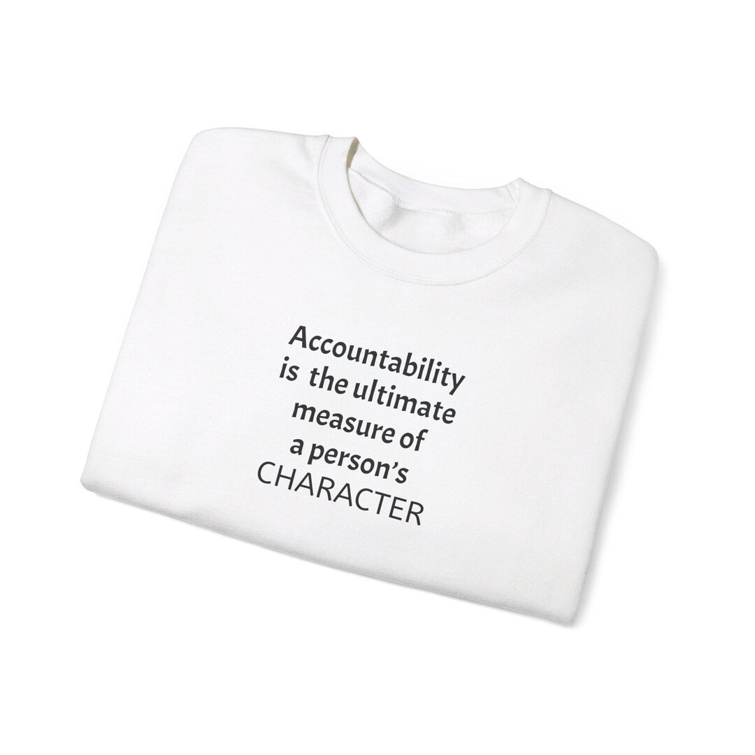 Accountability is the Ultimate Measure of a Persons Character. Heavy ...