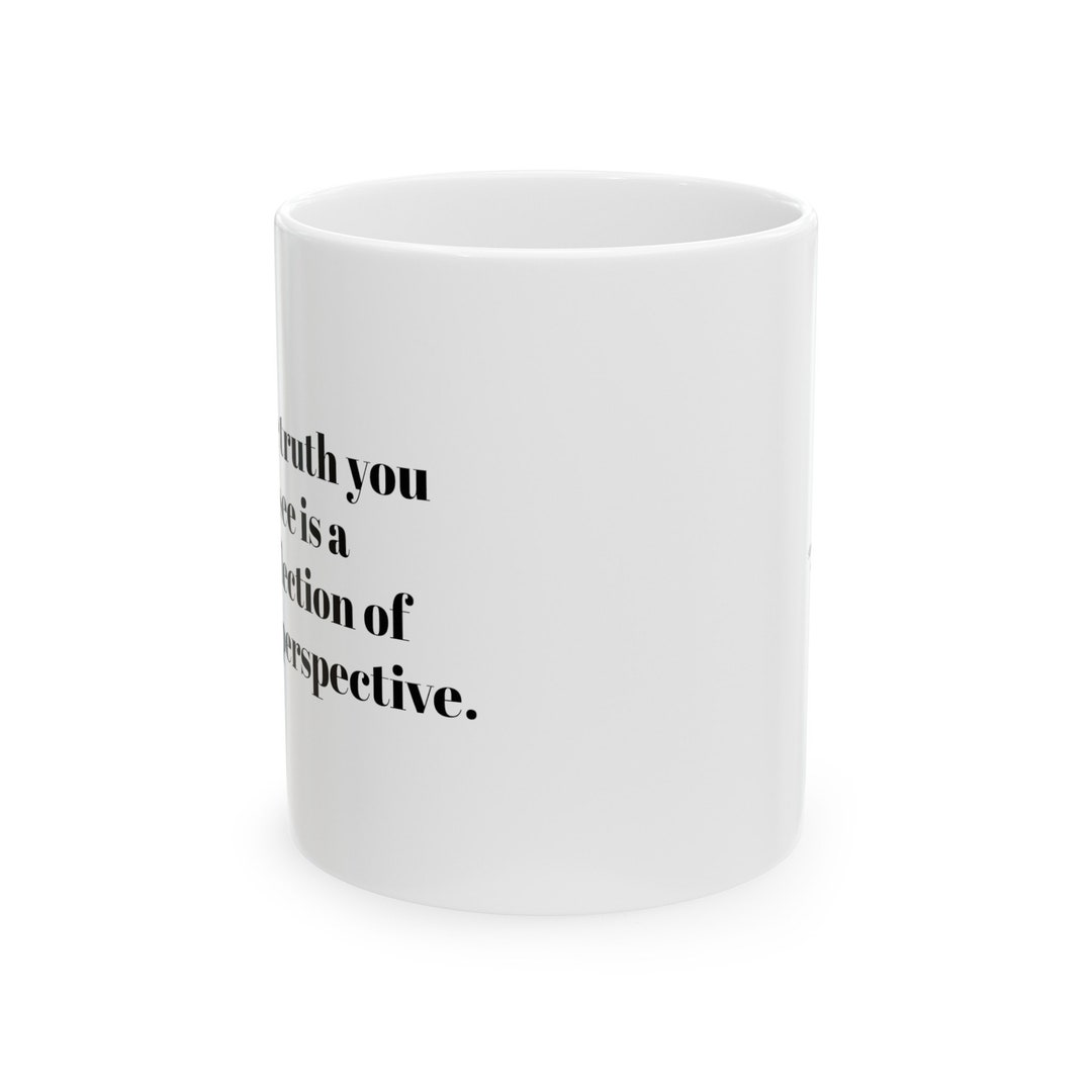 The Truth You See is a Reflection of Your Perspective. Ceramic Mug 11oz - Etsy