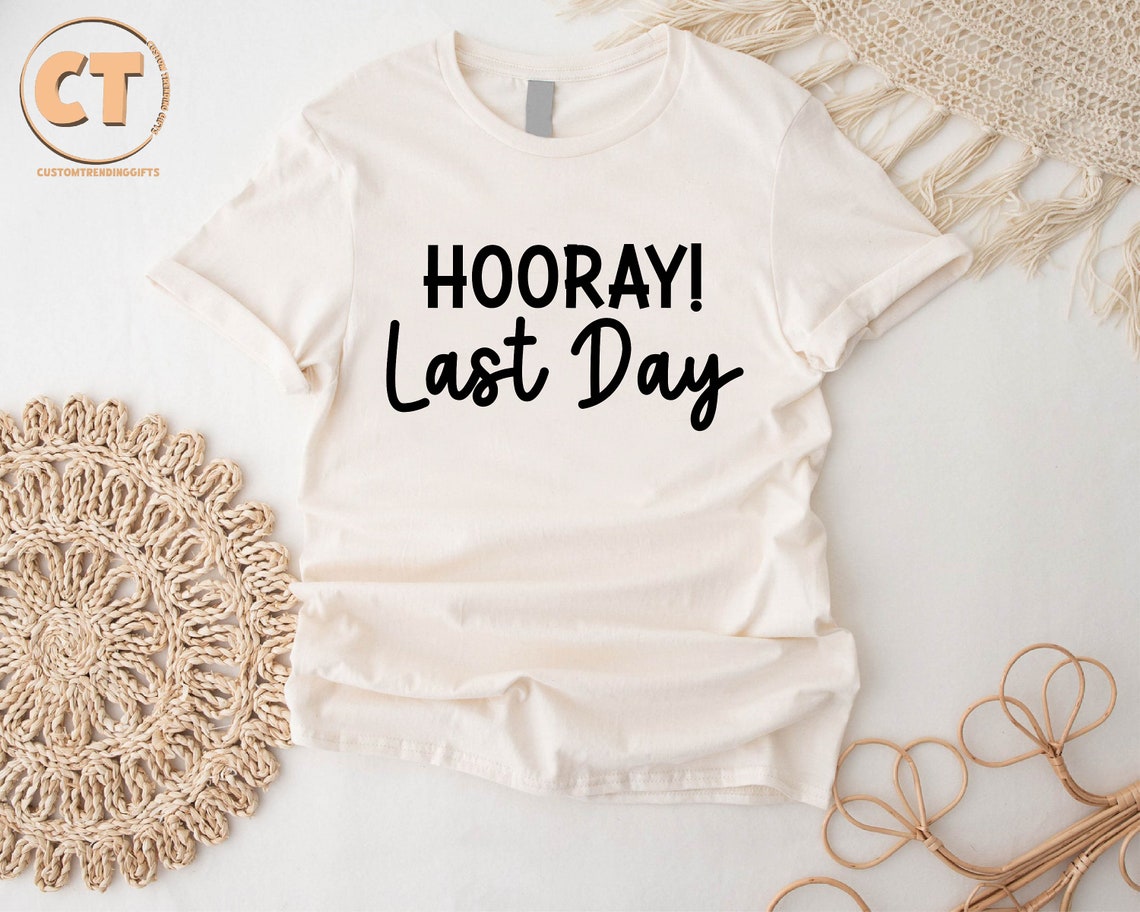 Hooray Last Day Shirt, Graduation Celebration Tee, Teacher Appreciation ...