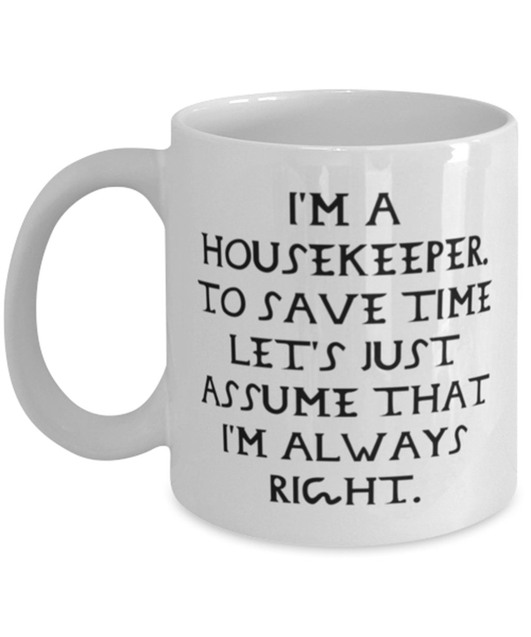 Housekeeper Gift I'm A Housekeeper. 11oz 15oz Mug From - Etsy