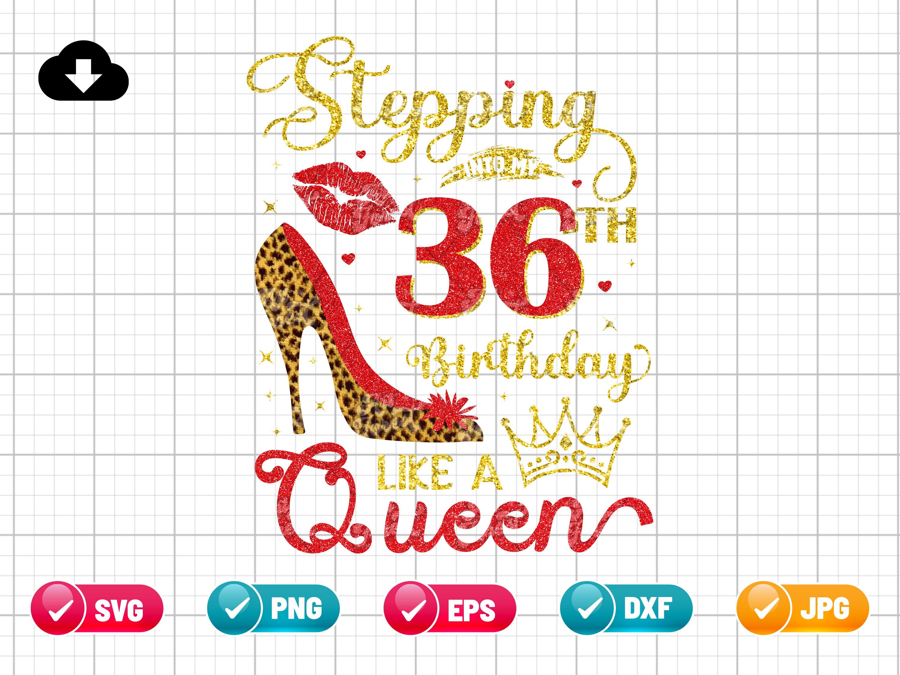 Stepping Into My 36th Birthday SVG EPS PNG | Like A Queen Svg ...