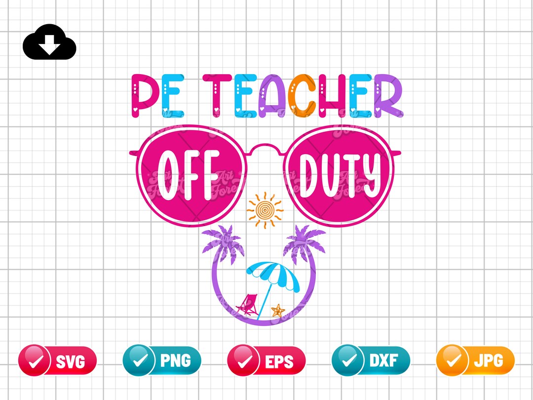 Pe Teacher off Duty SVG PNG EPS | Last Day of School Svg | Hello Summer ...