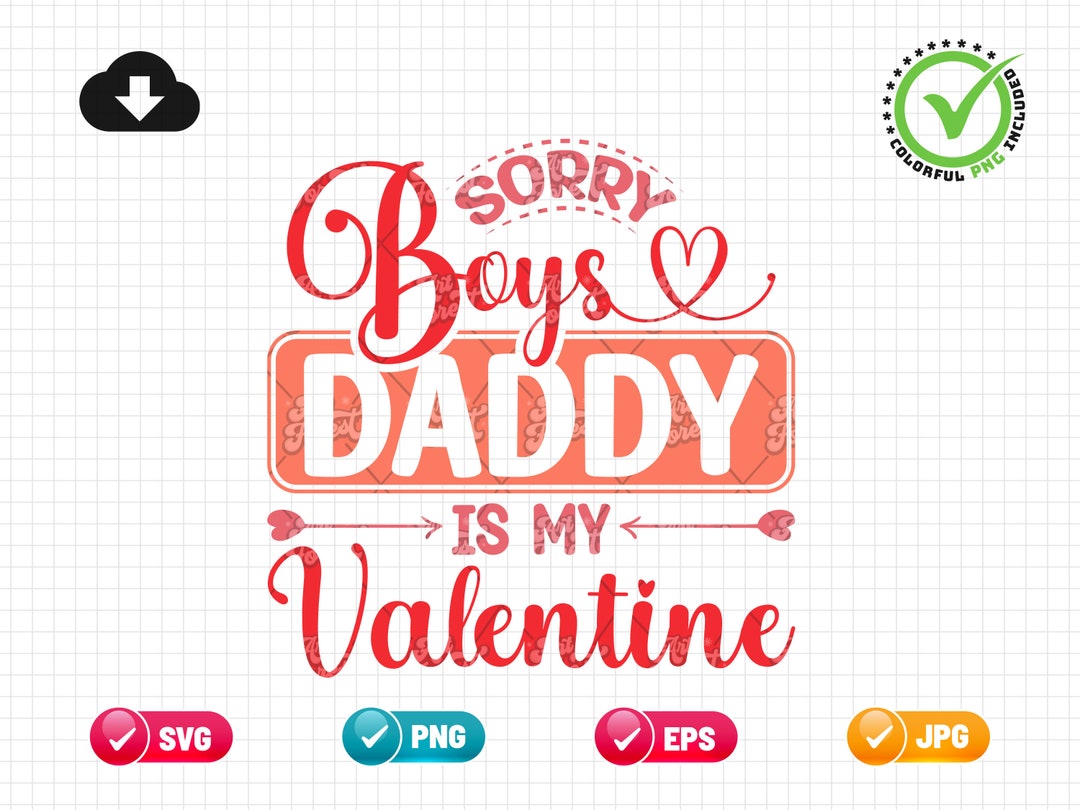 Sorry Boys Daddy is My Valentine SVG PNG EPS Dad Svg Daughter Svg Girl ...