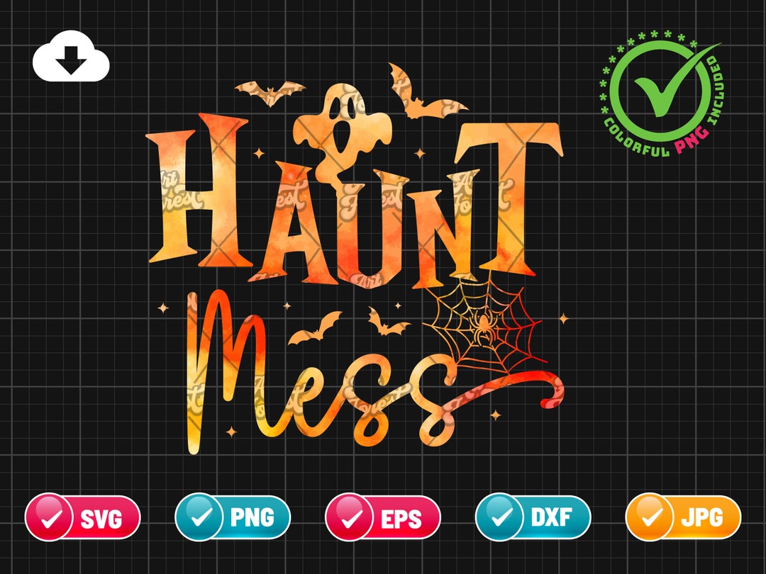 Haunt Mess SVG PNG EPS | Halloween Svg | Ghost Svg | Spider Web Svg ...