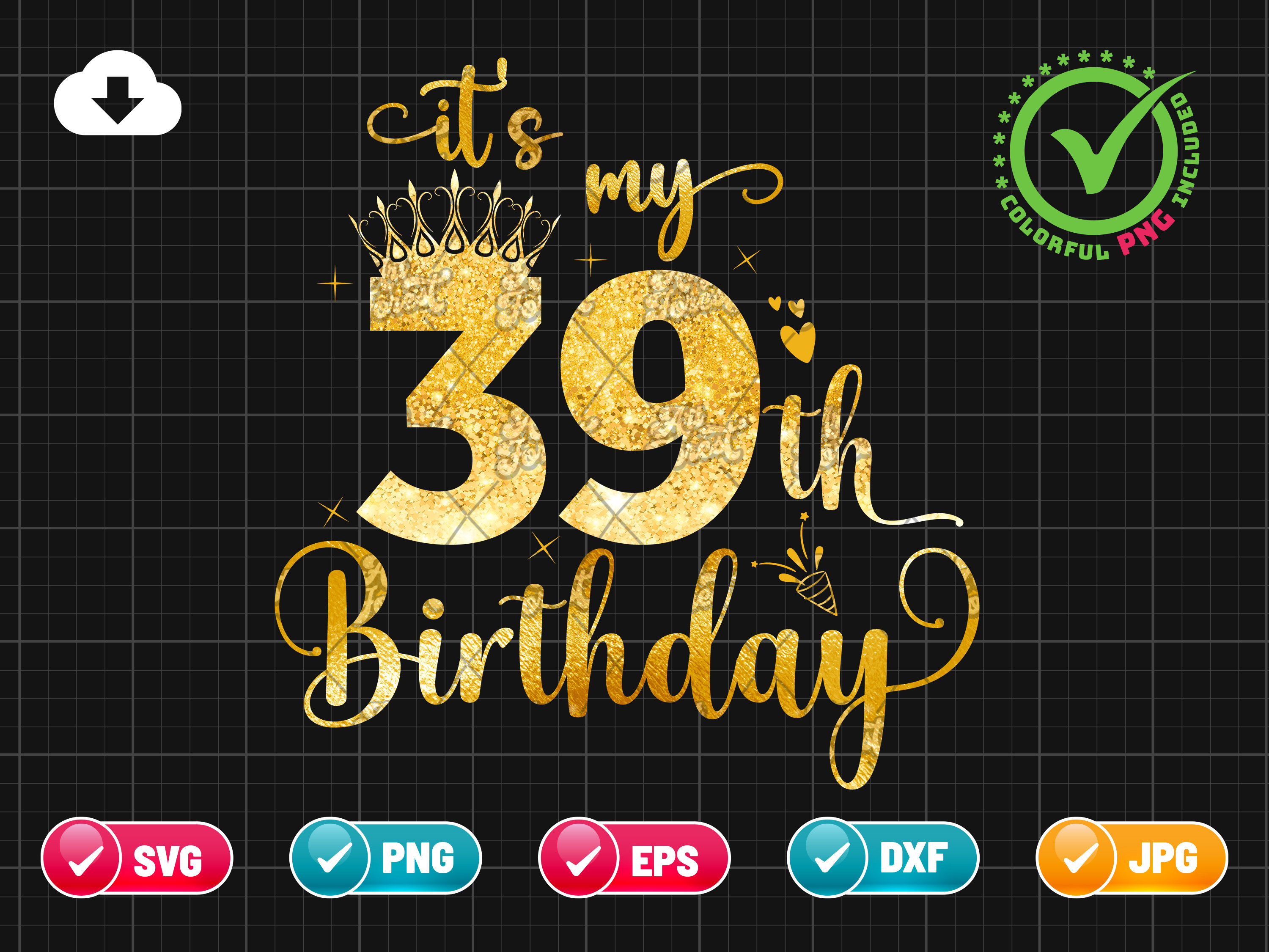 Its My 39th Birthday SVG EPS PNG Birthday Svg 39 Years Old Svg Birthday ...