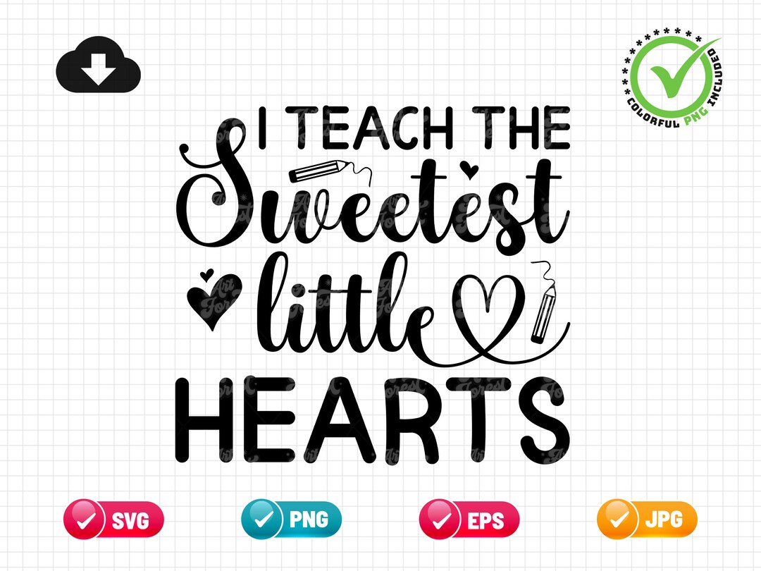 I Teach the Sweetest Little Hearts SVG PNG EPS Teacher Love Svg Back to ...