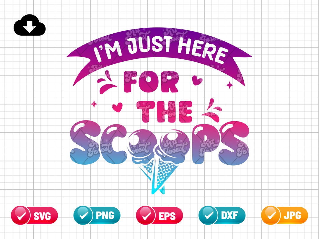 I'm Just Here for the Scoops SVG PNG EPS | Ice Cream Svg | Summer Quote ...