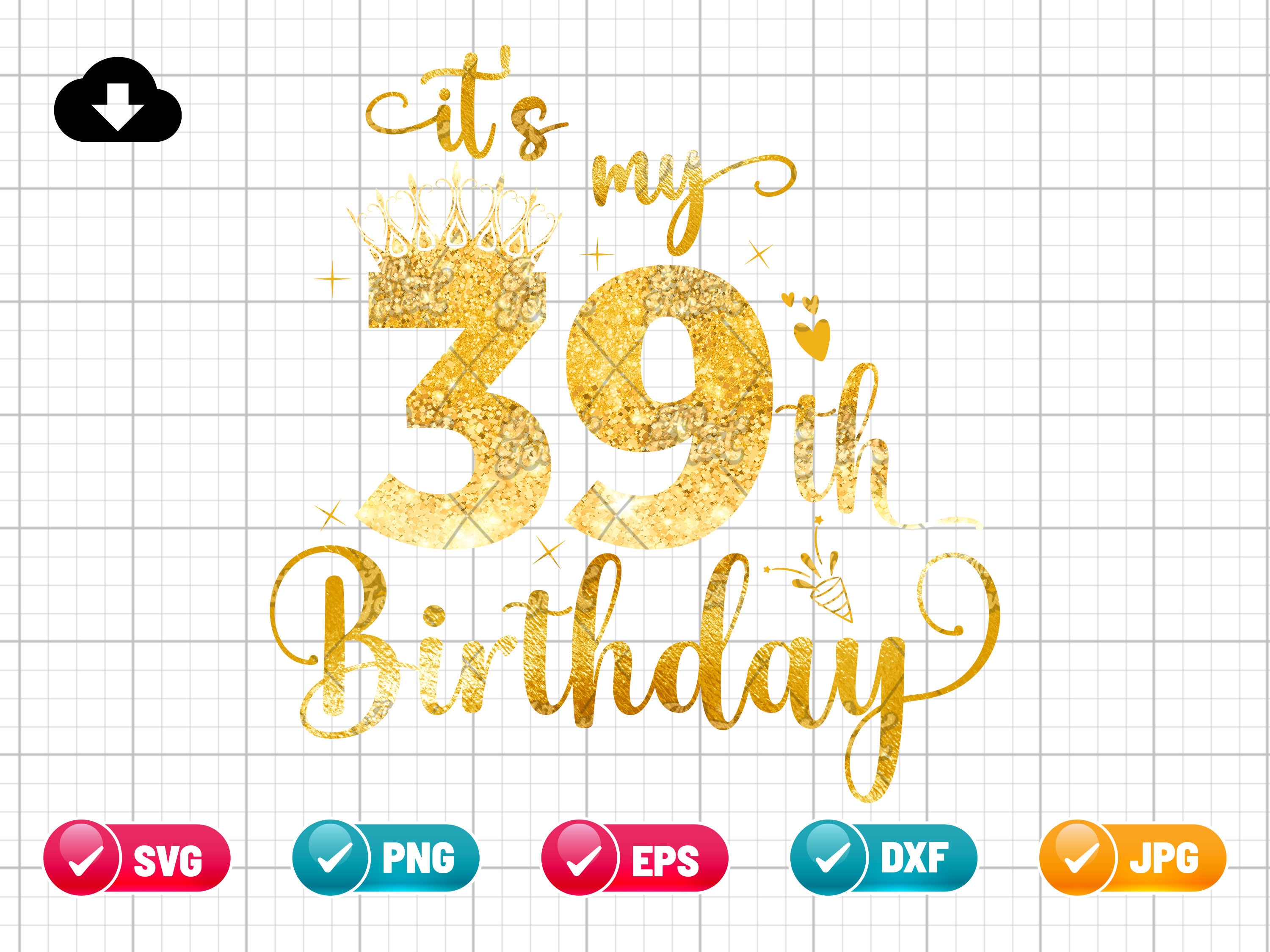 Its My 39th Birthday SVG EPS PNG Birthday Svg 39 Years Old Svg Birthday ...