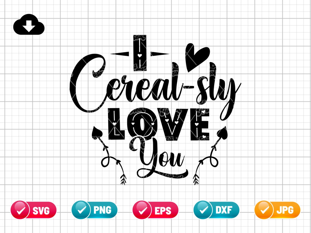 I Cerealsly Love You SVG PNG EPS | Valentines Day Gifts | Ice Cream ...