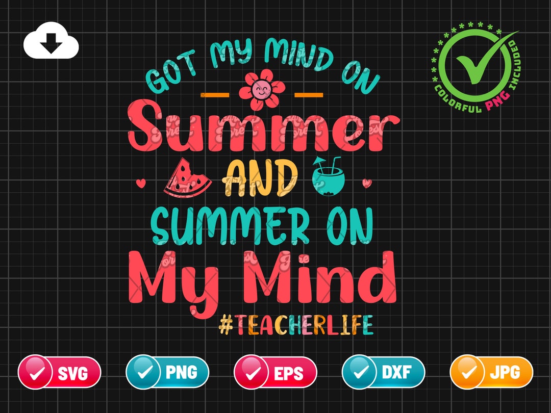 Got My Mind on Summer and Summer on My Mind SVG PNG EPS | Teacher Life ...