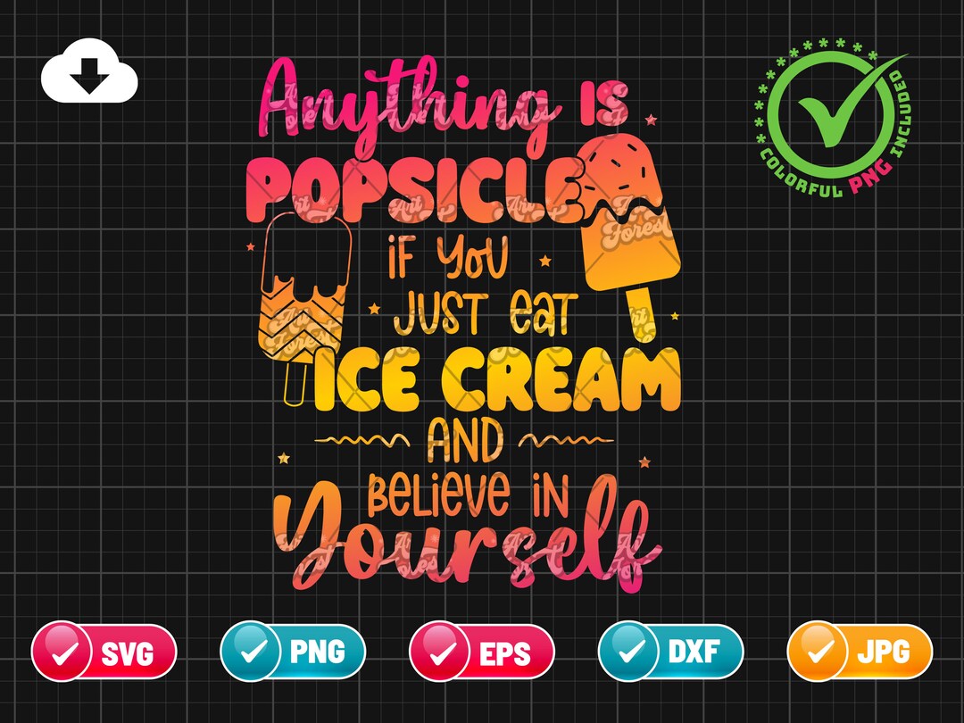Anything is Popsicle If You Just Eat Ice Cream and Believe in Yourself ...