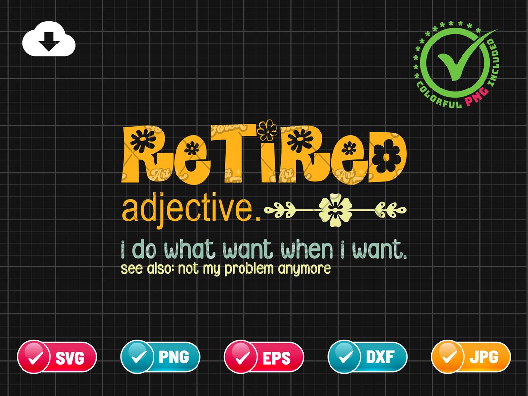 Retired Adjective I Do What Want When SVG PNG EPS | Retired Svg ...