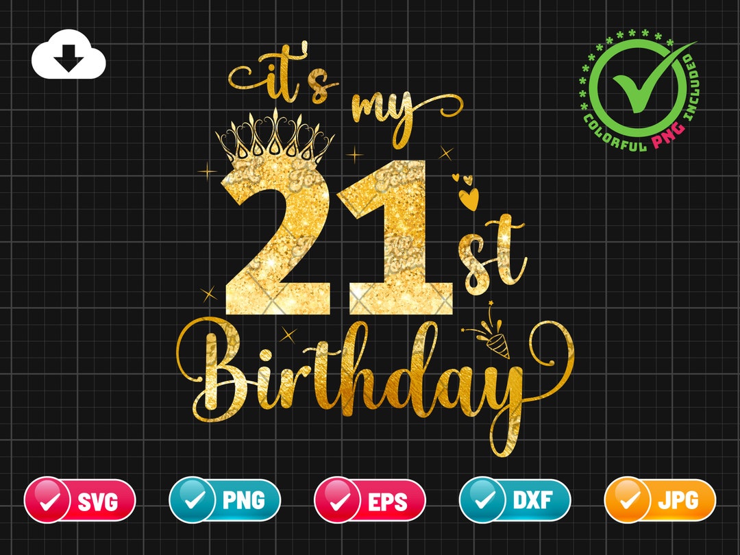 It’s My 21st Birthday SVG EPS PNG | Birthday Svg | 21 Years Old Svg ...