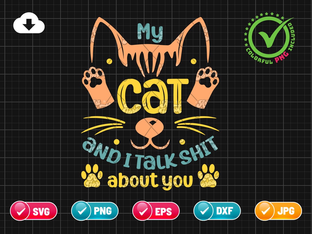 My Cat and I Talk Shit About You SVG PNG EPS | Cats Svg | Pet Lover Svg ...