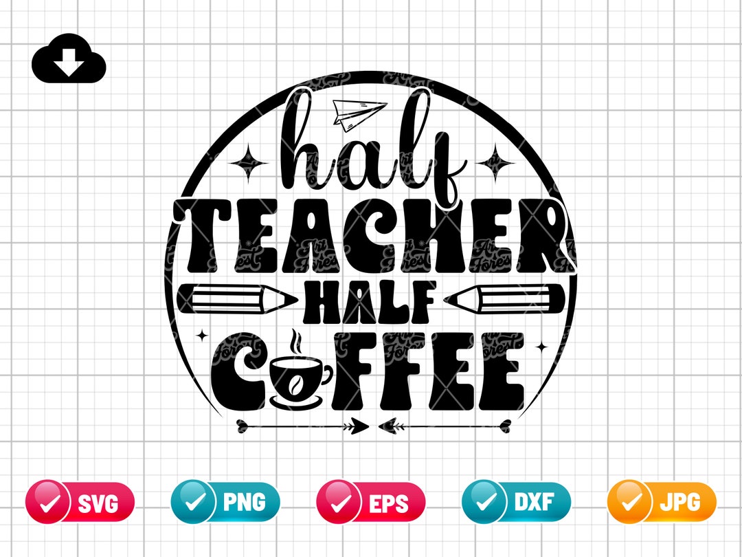 Half Teacher Half Coffee SVG PNG EPS Gift for Teacher Back to School ...