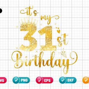 It’s My 31st Birthday SVG EPS PNG | Birthday Svg | 31 Years Old Svg ...