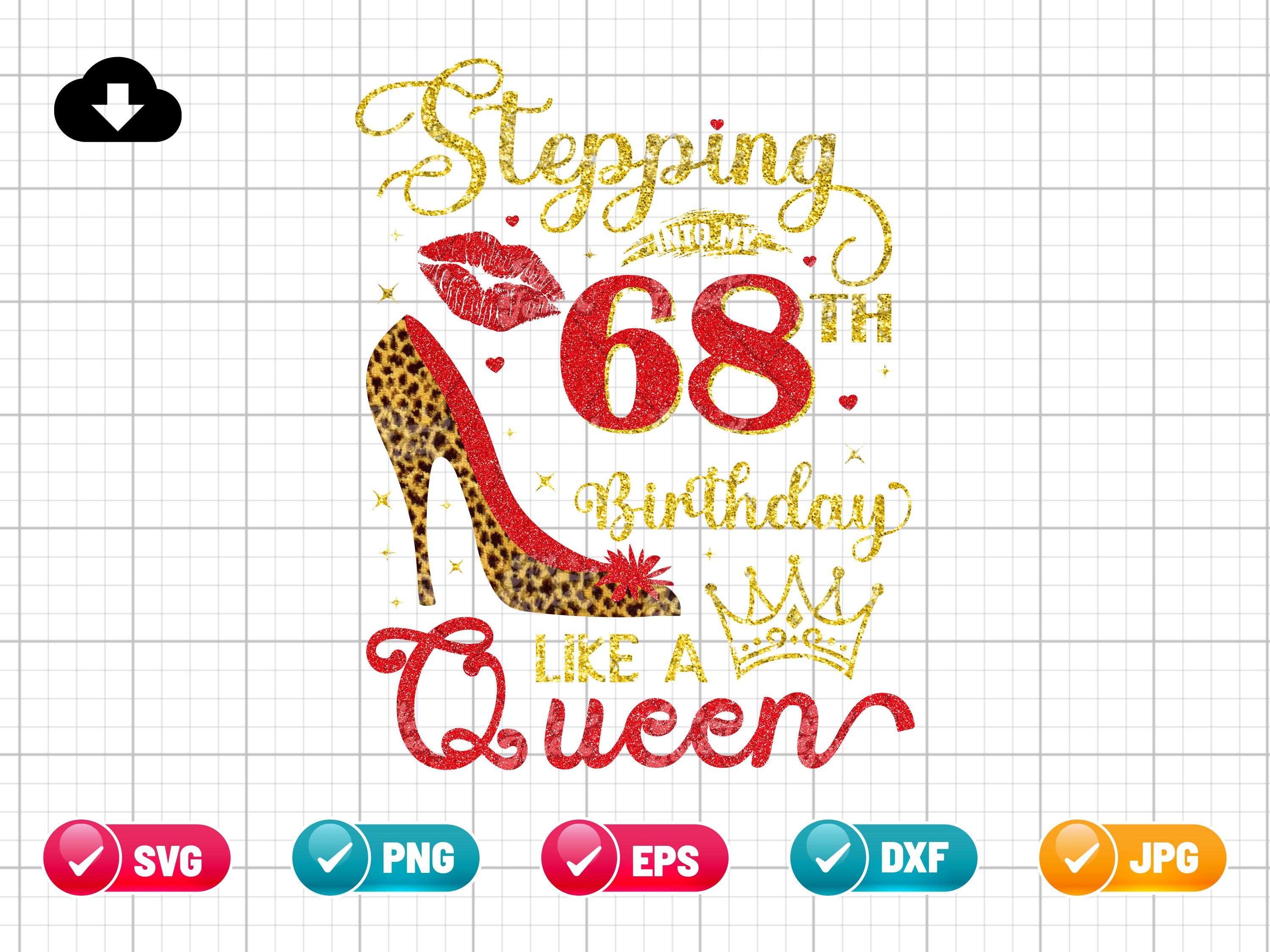 Stepping Into My 68th Birthday SVG EPS PNG Like A Queen Svg Birthday ...