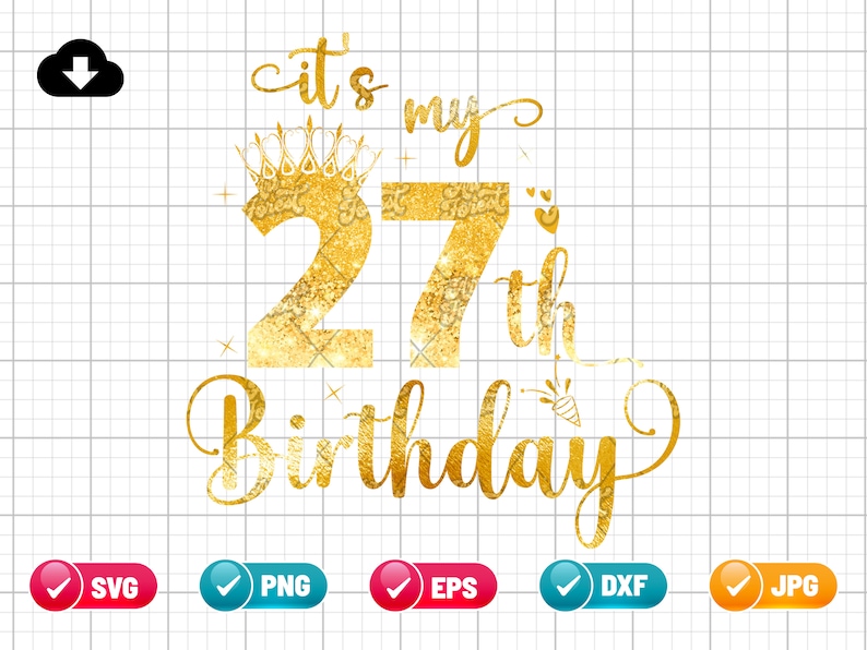 Its My 27th Birthday SVG EPS PNG Birthday Svg 27 Years Old Svg Birthday ...