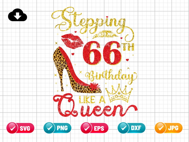 Stepping Into My 66th Birthday SVG EPS PNG | Like A Queen Svg ...
