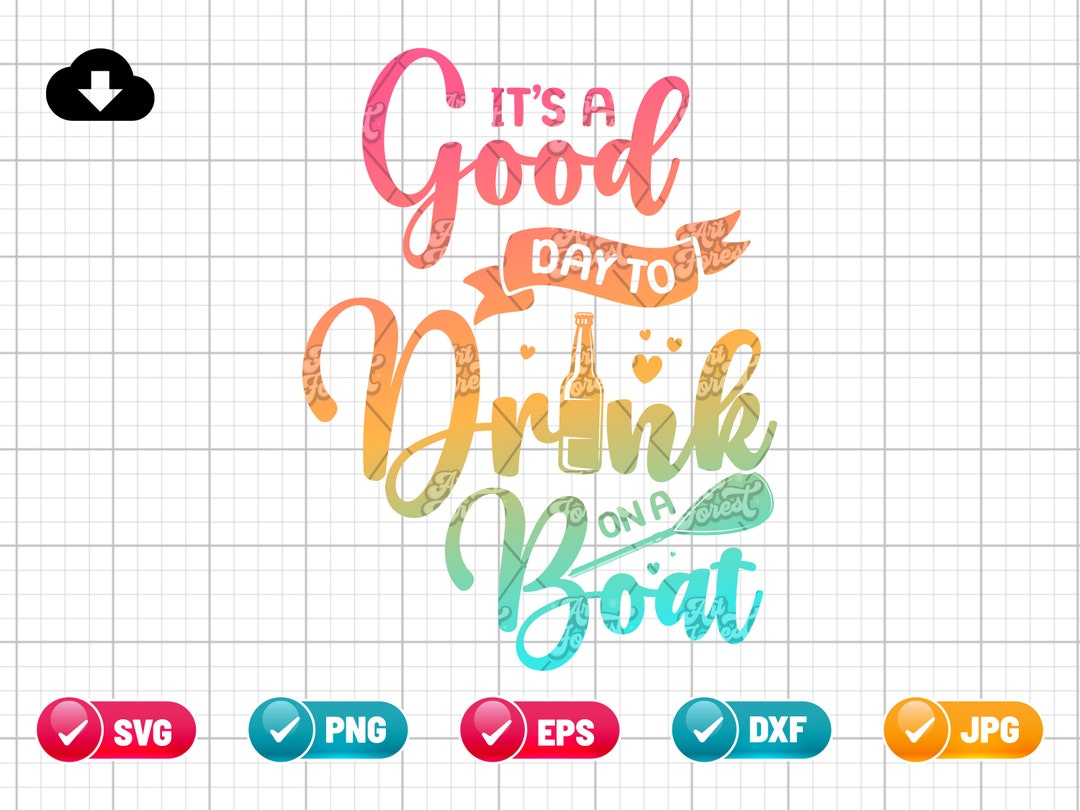 It's Good Day to Drink on a Boat SVG PNG EPS | Summer Svg | Boat Svg ...