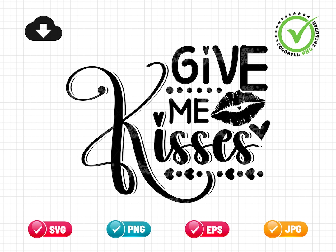 Give Me Kisses SVG PNG EPS Love Day Svg Valentine Svg Png & Cut File ...
