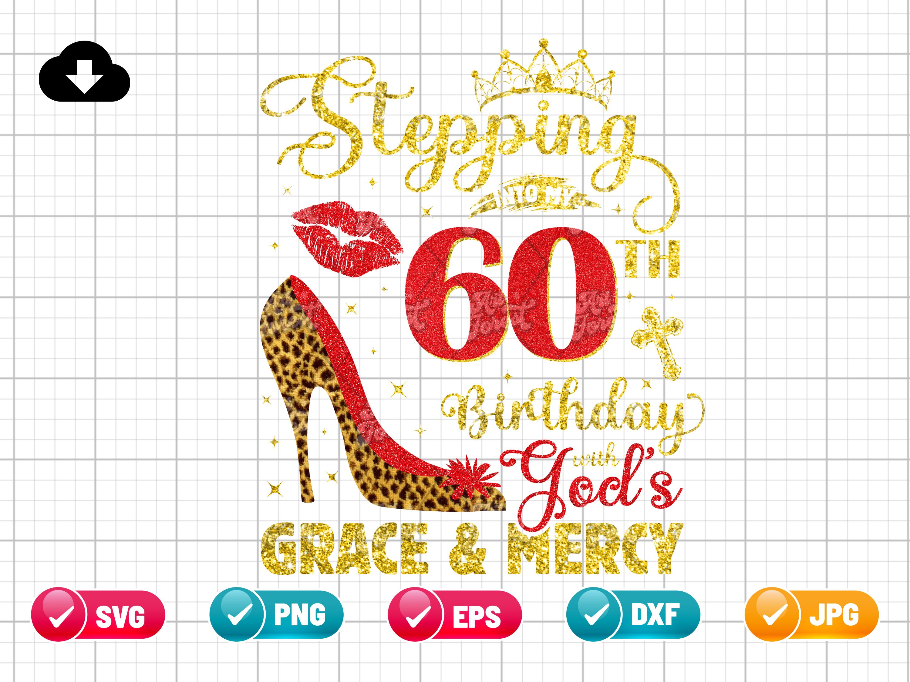 Stepping Into My 60th Birthday SVG EPS PNG | Gods Grace & Mercy Svg ...