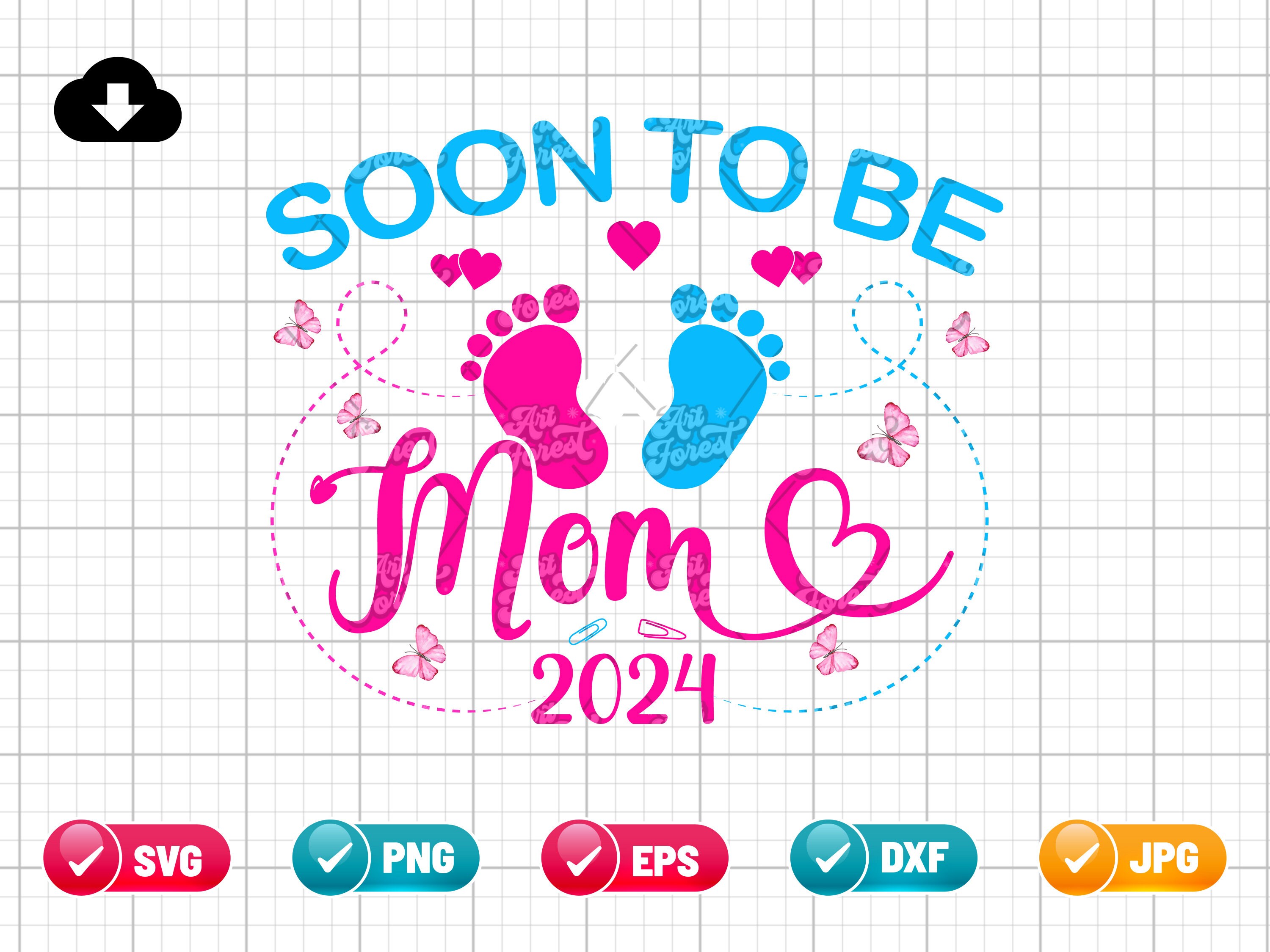 Soon to Be Mom SVG EPS PNG Pregnancy Svg New Mom Svg Gender Reveal Svg ...