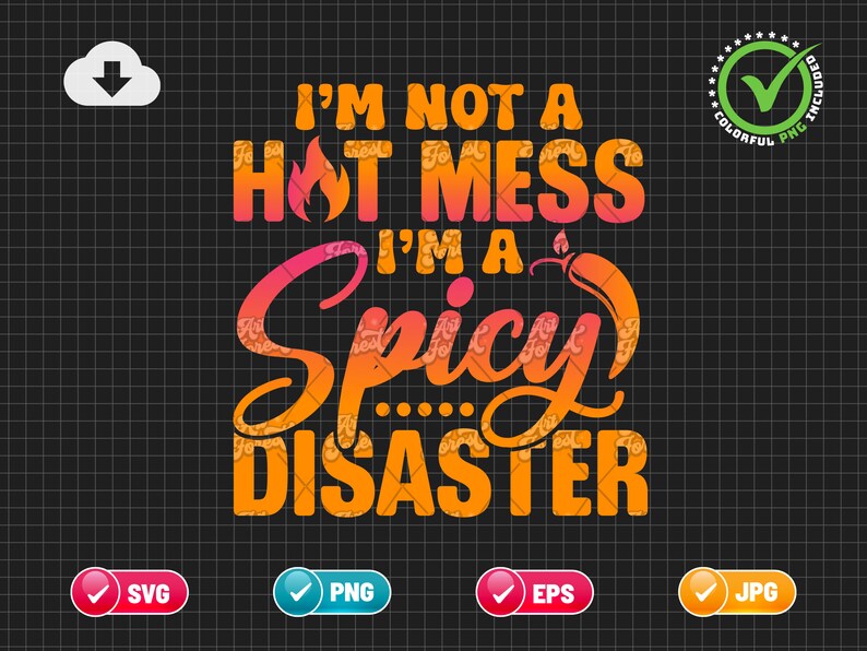 I'm Not A Hot Mess I'm A Spicy Disaster SVG PNG | Hot Mess Svg ...