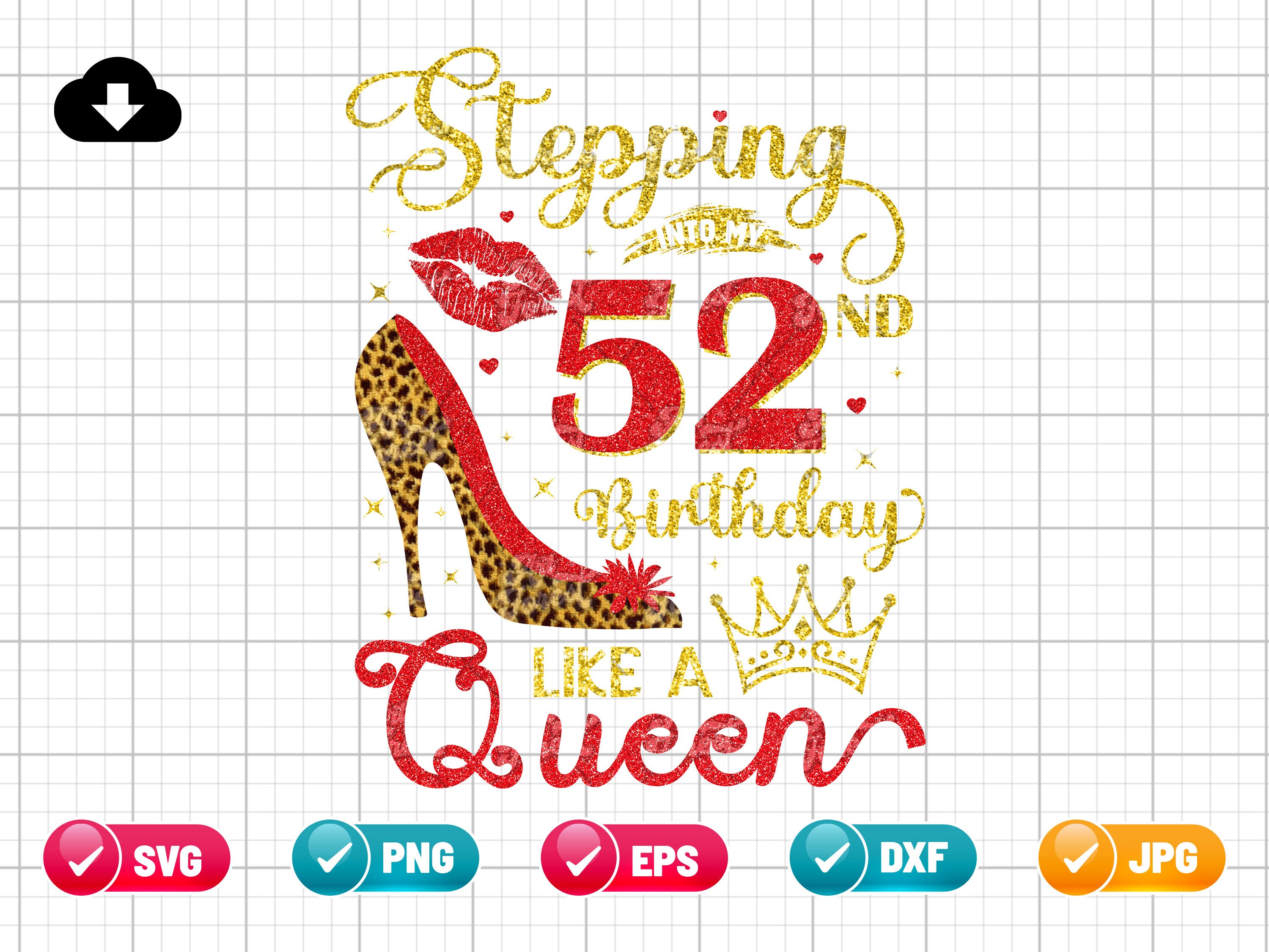 Stepping Into My 52nd Birthday SVG EPS PNG | Like A Queen Svg ...