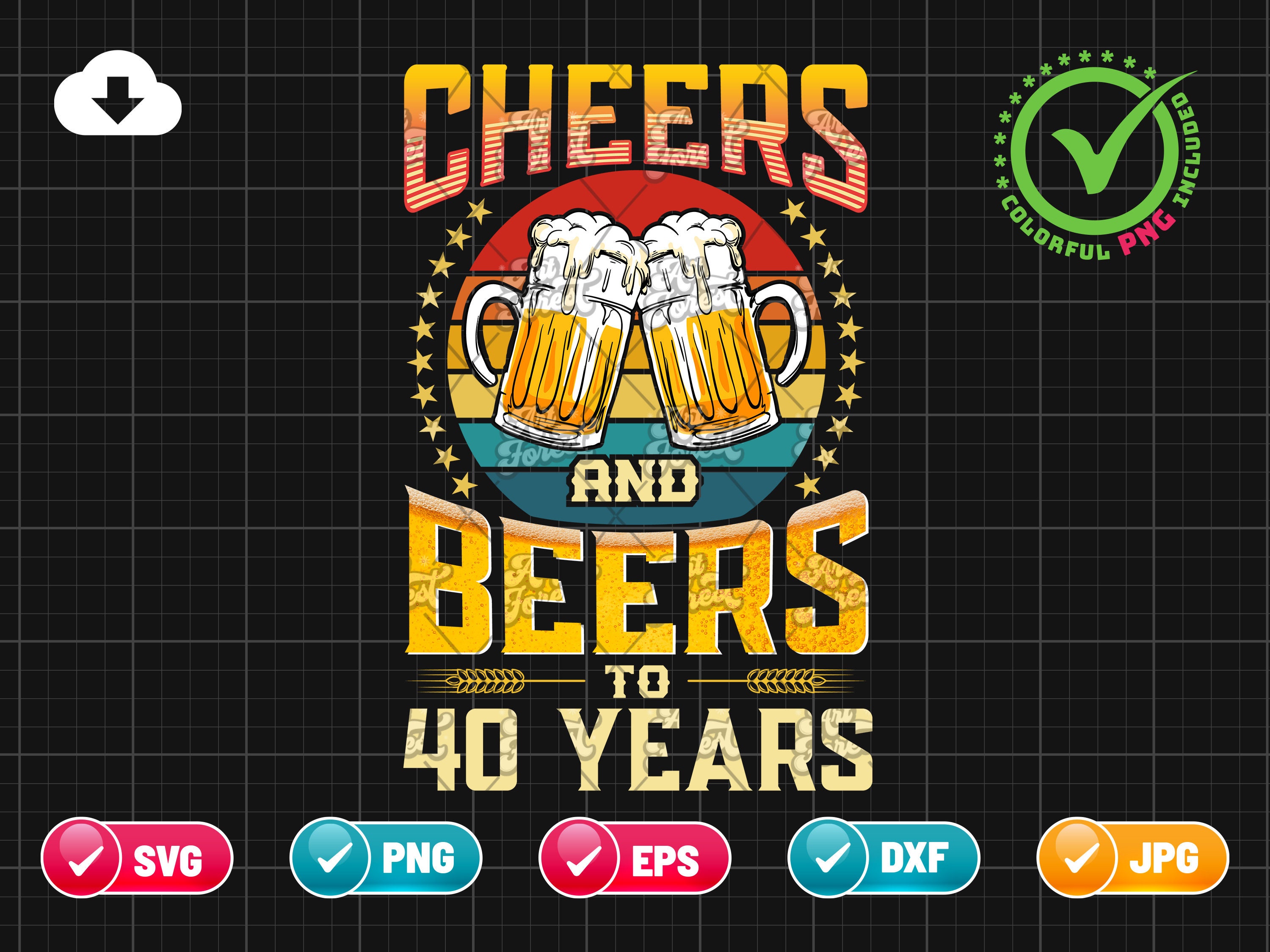 Cheers and Beers to 40 Years SVG EPS PNG 40th Birthday Svg Celebrating ...
