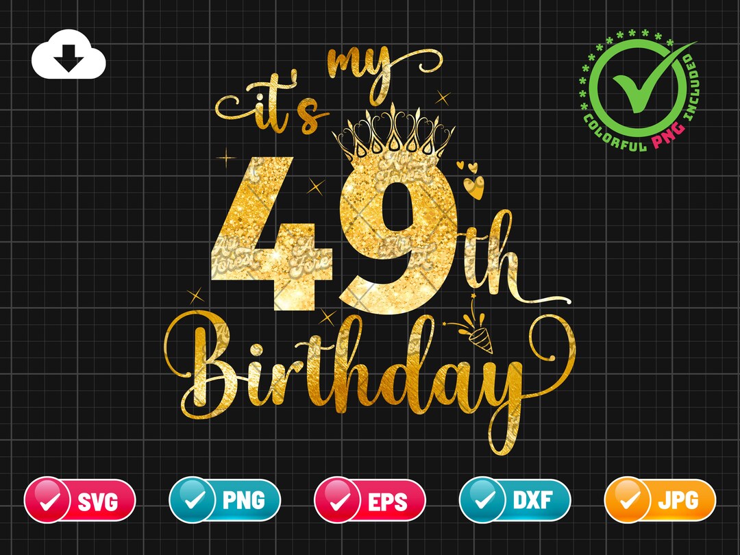 It’s My 49th Birthday SVG EPS PNG | Birthday Svg | 49 Years Old Svg ...