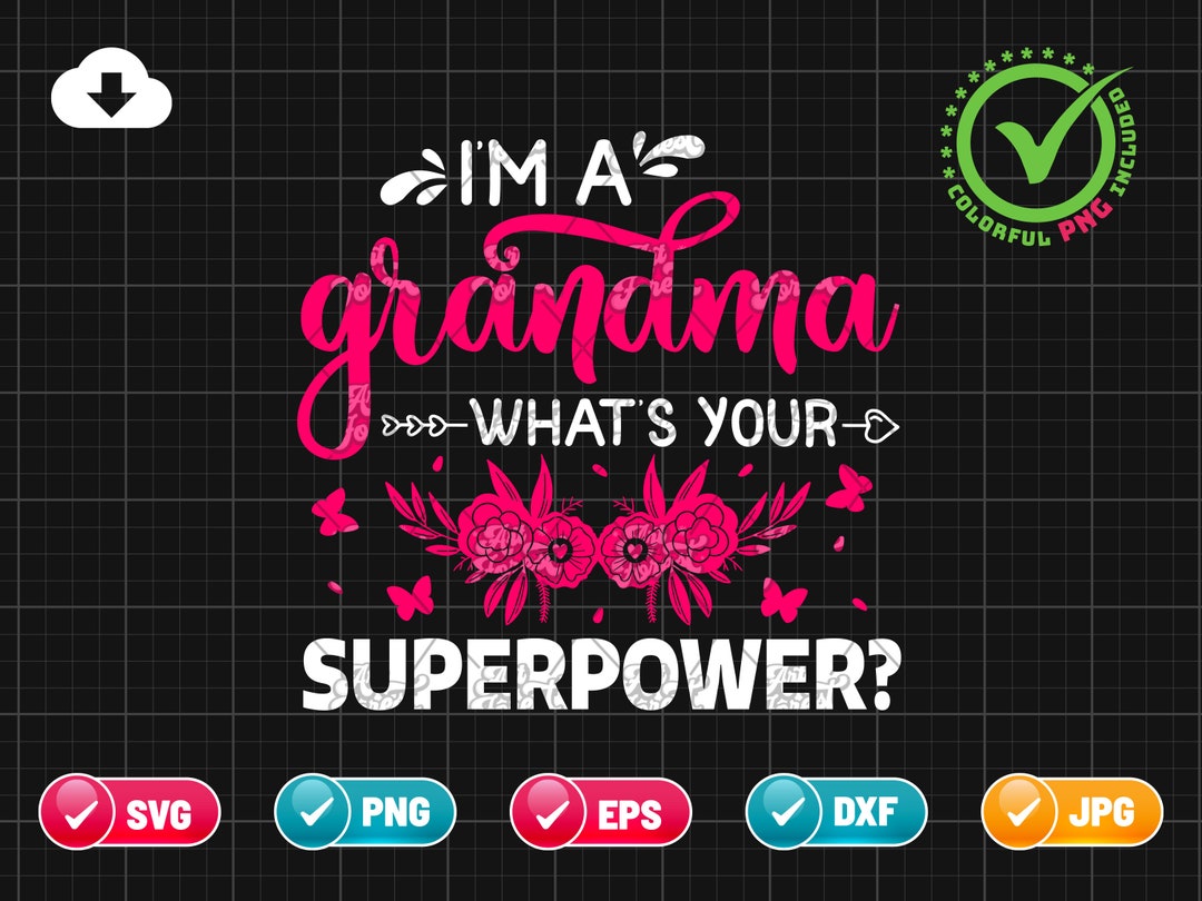 I'm a Grandma Whats Your Superpower SVG PNG | Grandma Svg | Mothers Day ...
