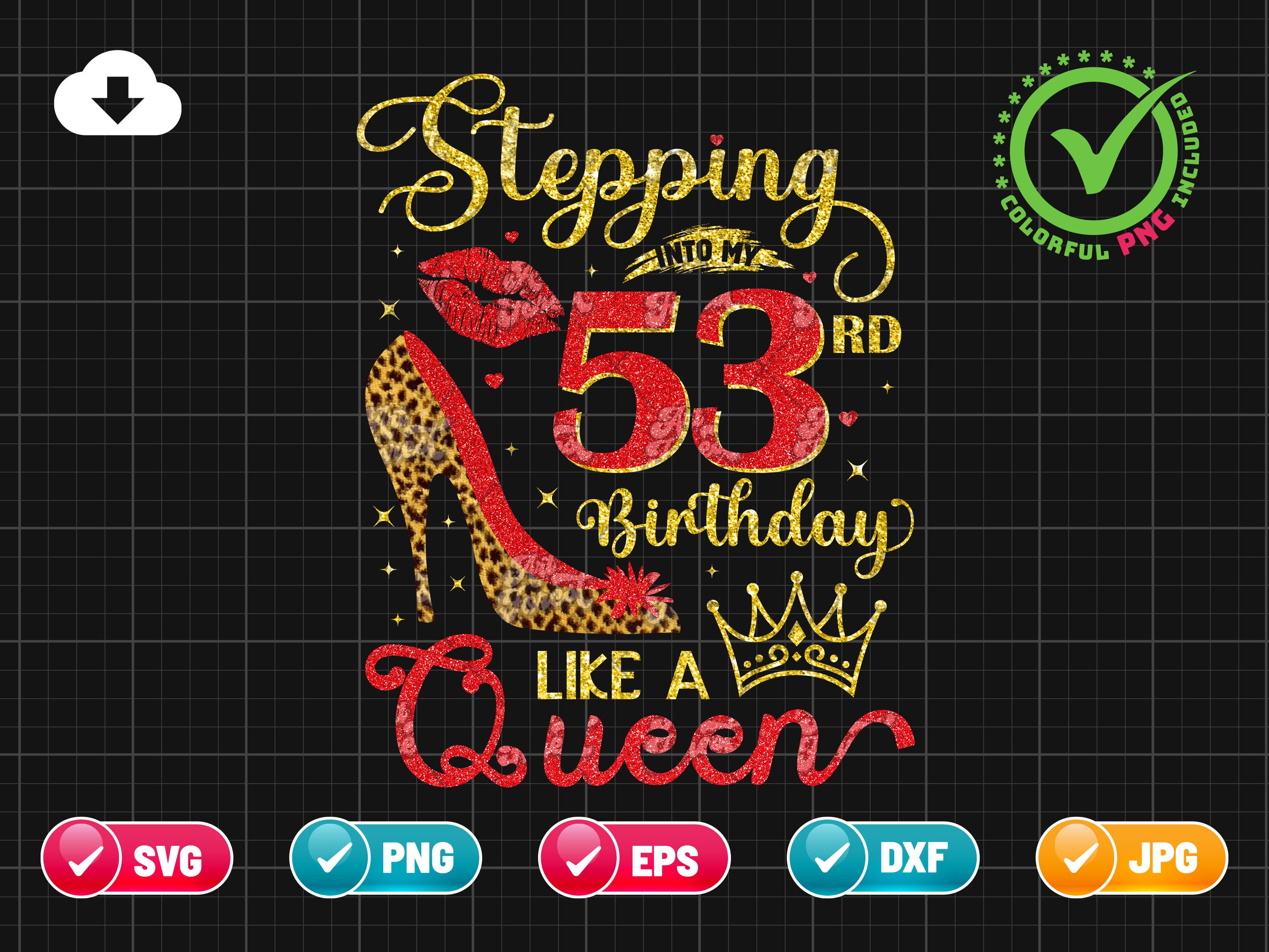 Stepping Into My 53rd Birthday SVG EPS PNG | Like A Queen Svg ...
