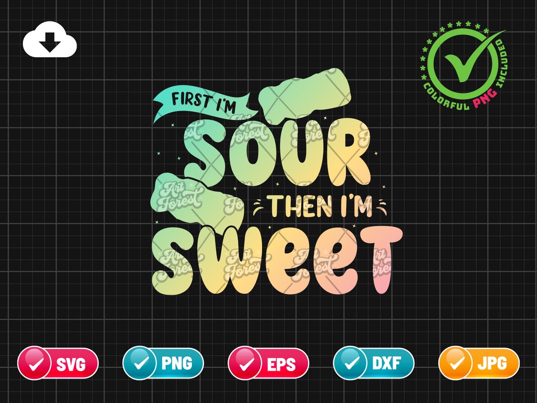 First I Am Sour Then I Am Sweet SVG PNG EPS | Png & Cricut File Digital ...