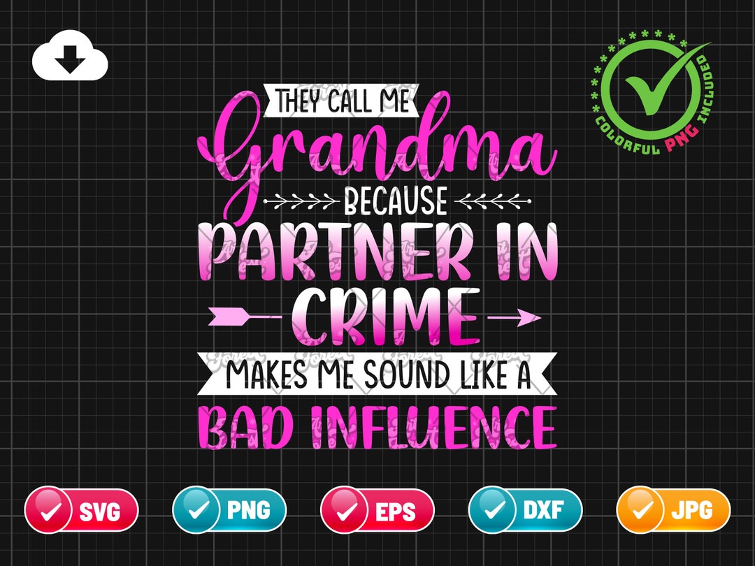 Call Me Grandma Svg | Partner in Crime Svg | Bad Influence Grandma SVG ...