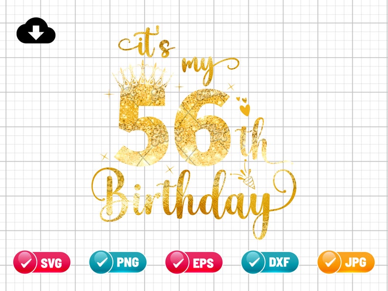 Its My 56th Birthday SVG EPS PNG Birthday Svg 56 Years Old Svg Birthday ...