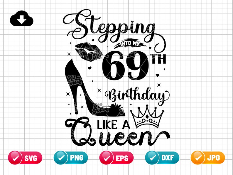 Stepping Into My 69th Birthday SVG EPS PNG | Like A Queen Svg ...