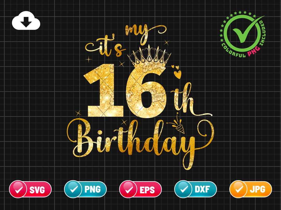 Its My 16th Birthday SVG EPS PNG | Birthday Svg | 16 Years Old Svg ...