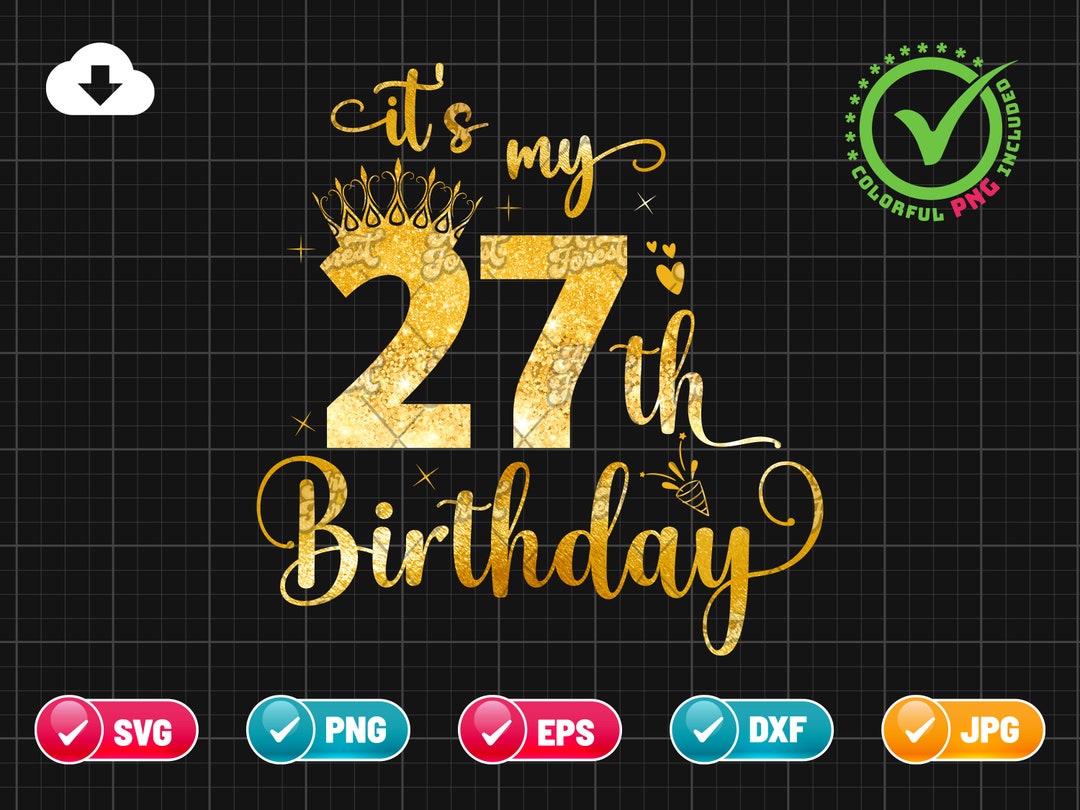 It’s My 27th Birthday SVG EPS PNG | Birthday Svg | 27 Years Old Svg ...