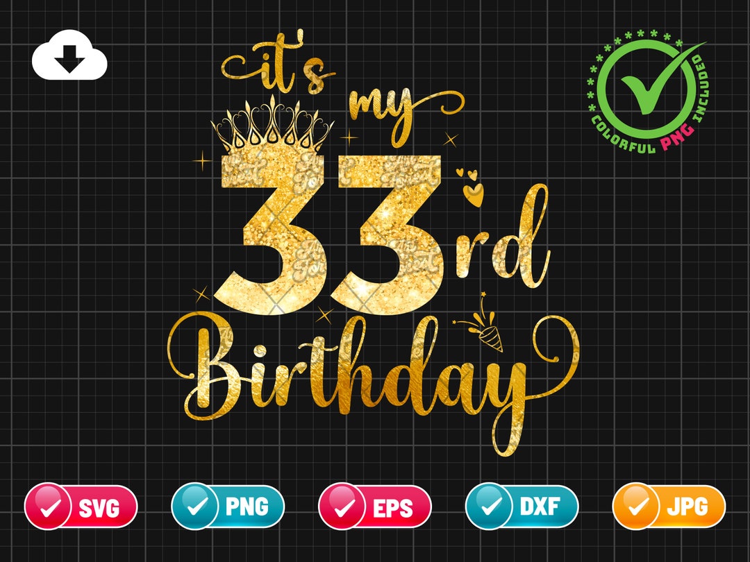 It’s My 33rd Birthday SVG EPS PNG | Birthday Svg | 33 Years Old Svg ...