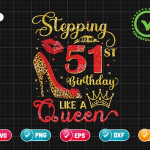 Stepping Into My 51st Birthday SVG EPS PNG | Like A Queen Svg ...