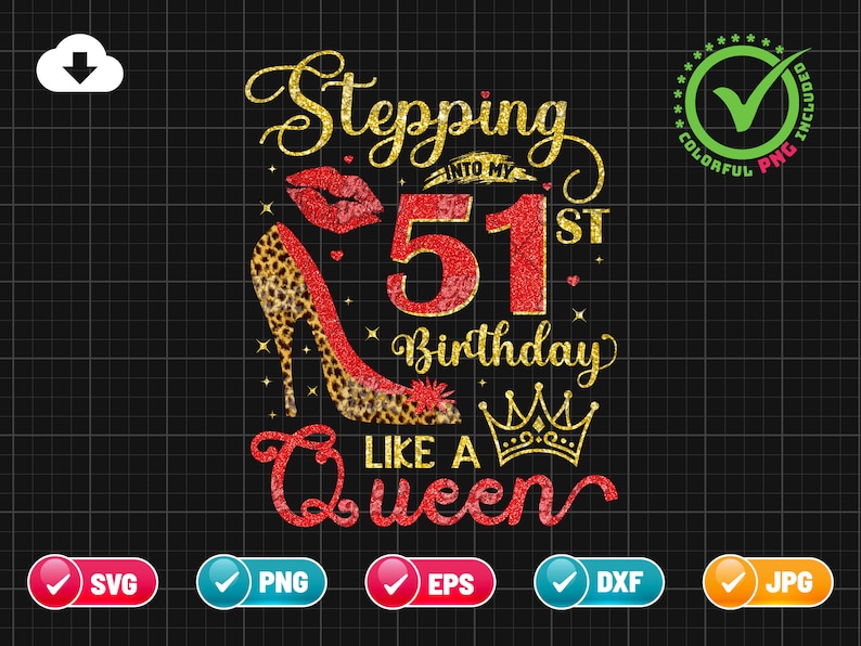 Stepping Into My 51st Birthday SVG EPS PNG | Like A Queen Svg ...