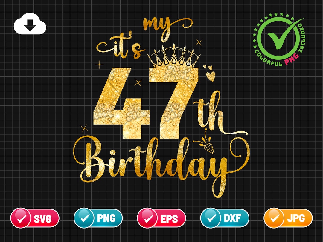 It’s My 47th Birthday SVG EPS PNG | Birthday Svg | 47 Years Old Svg ...